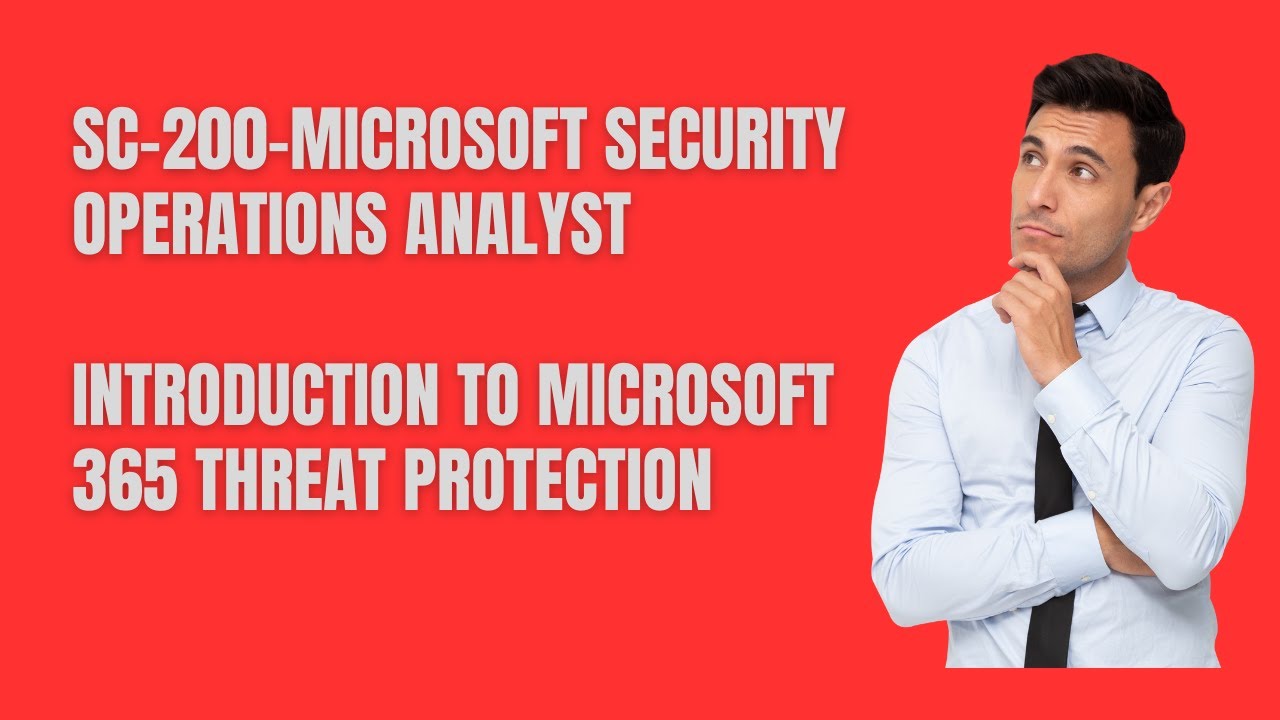 SC-200-MICROSOFT SECURITY OPERATIONS ANALYST-INTRODUCTION TO MICROSOFT ...