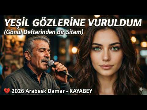 YEŞİL GÖZLERİNE VURULDUM (Gönül Defterinden Bir Sitem) 💔 2026 Arabesk Damar KAYABEY@kayabeykemaloglu