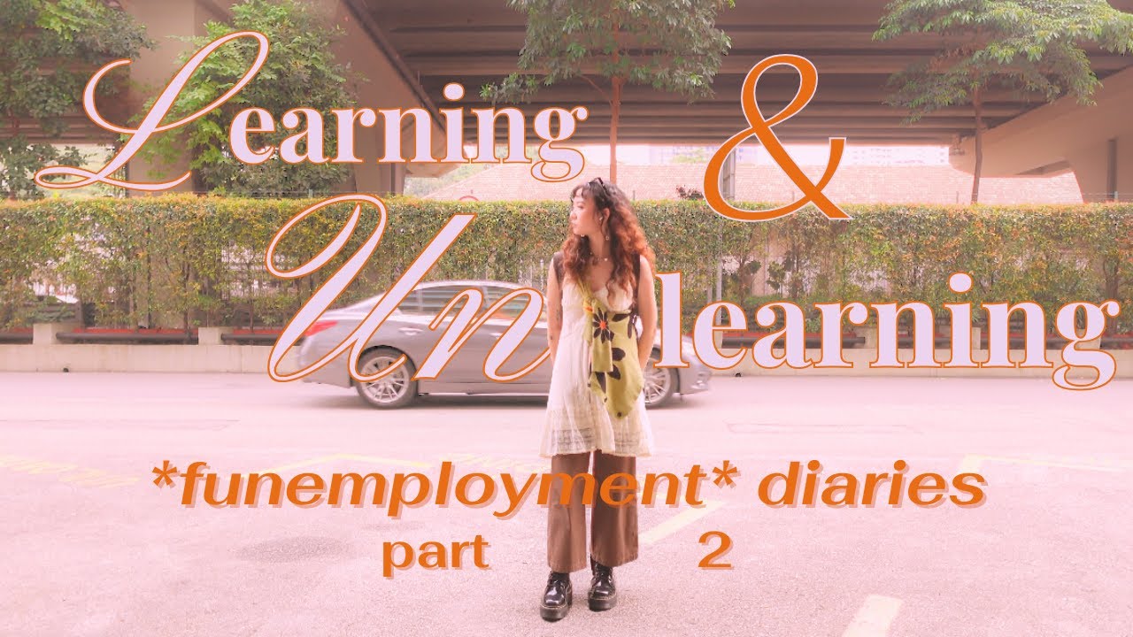 learning and unlearning funemployment diaries part 2 - YouTube