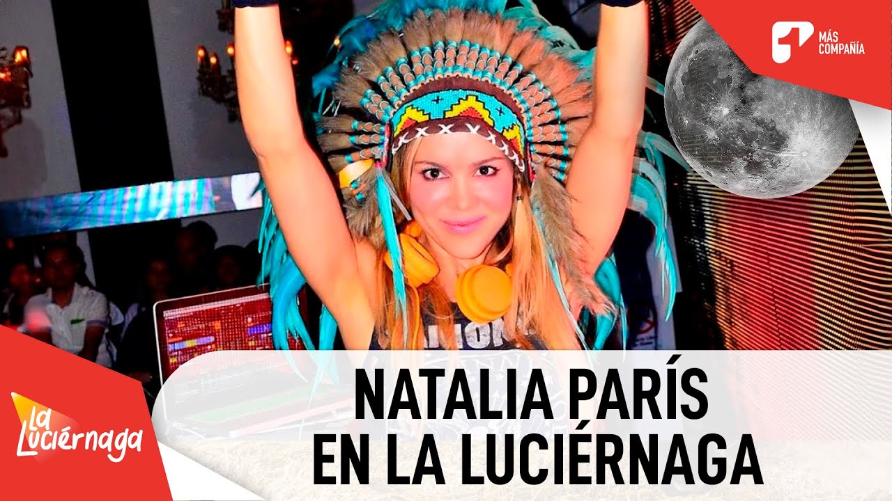 Natalia París revela cómo enfocó su vida para convertirse en una ...