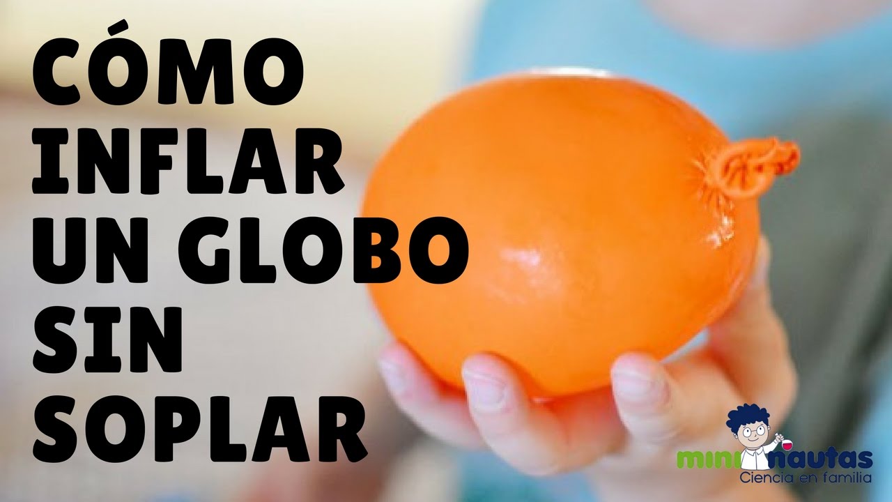 Cómo Inflar un Globo sin Soplar - mini-nautas - Experimentos de ciencia ...