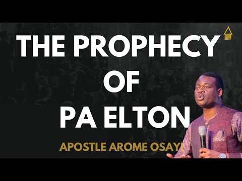 THE PROPHECY OF PA ELTON - APOSTLE AROME OSAYI - YouTube