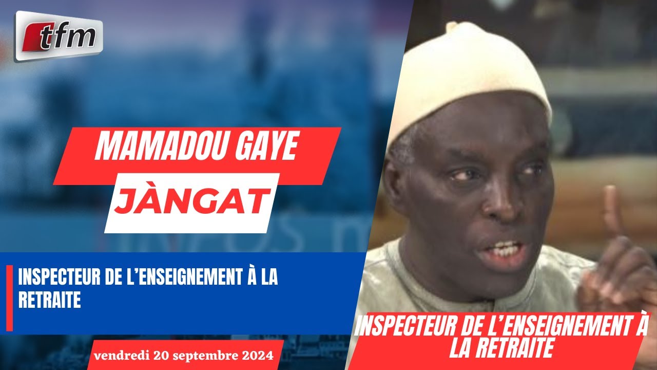 JANGÀT AK Mamadou GAYE, Inspecteur de l’enseignement à la retraite - 20 ...