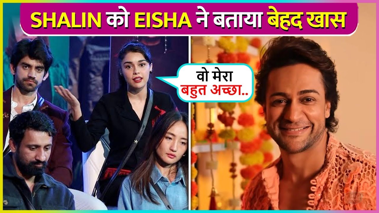 Eisha Singh Accepts Feeling For Shalin, Gets Emotional For Avinash Says ...