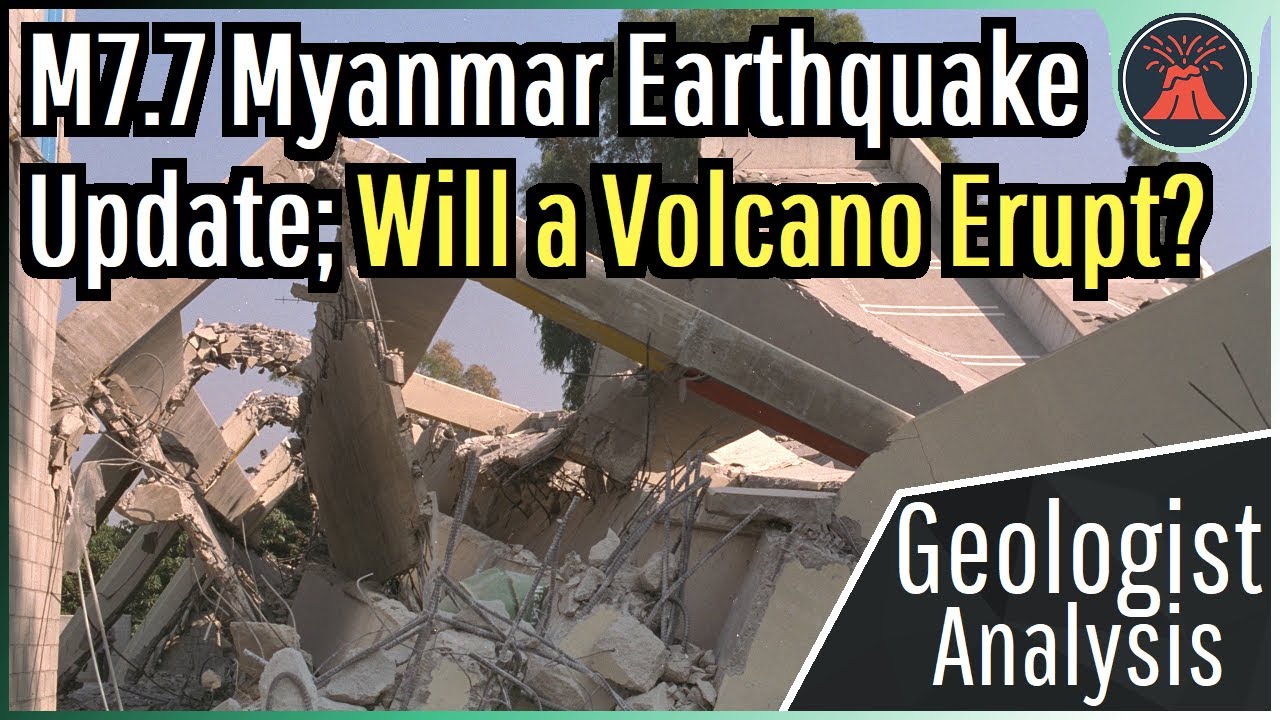 Myanmar M7.7 Earthquake Update; Expected Aftershocks & Will a Volcano ...