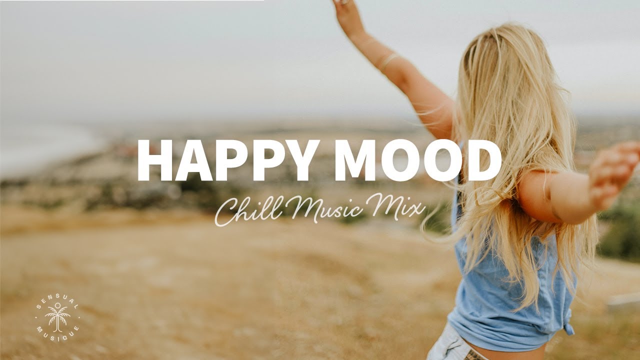 Happy Mood 😊 Carefree Chill-Out Music that will make you smile | The ...