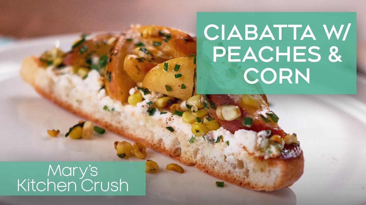 Mary In A Minute: Ciabatta with Peaches & Corn (Recipe) - YouTube