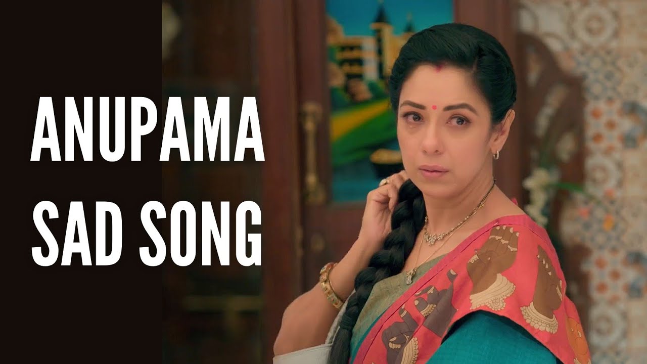 Anupama Sad Song | Song From Ep 645 - YouTube