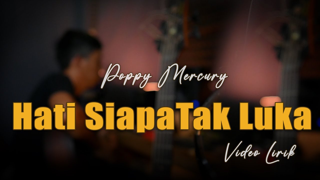 Hati Siapa Tak Luka - Poppy Mercury Video Lirik By Rubina Musik - YouTube