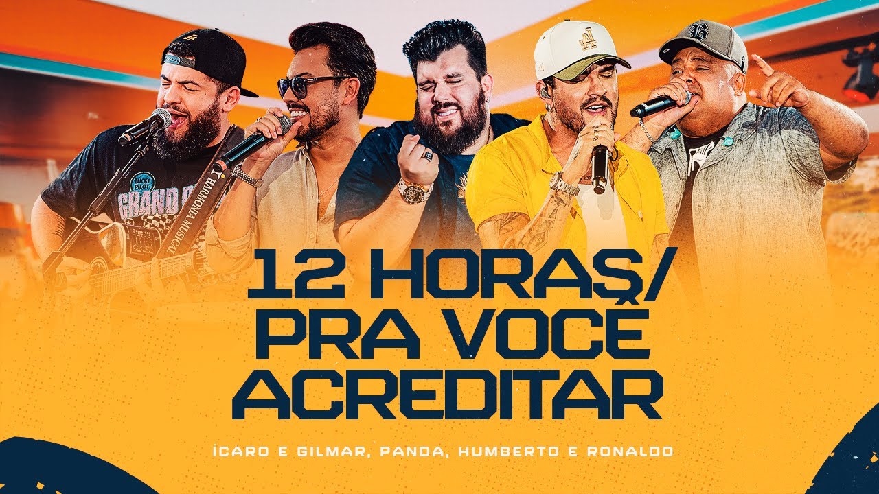 12 Horas /Pra Você Acreditar - Ícaro e Gilmar, Humberto e Ronaldo,Panda [DVD Cê tá doido ...