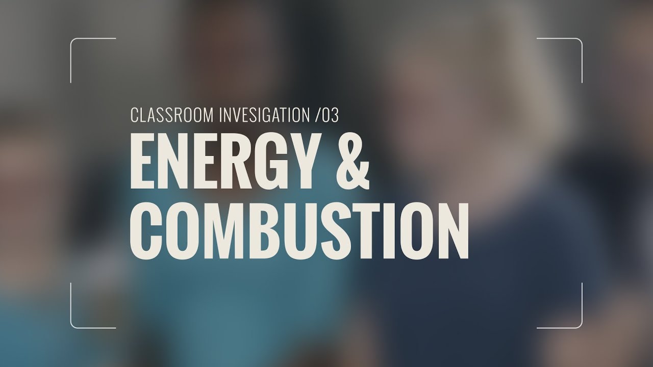 Classroom Investigation 03: Energy and Combustion - YouTube
