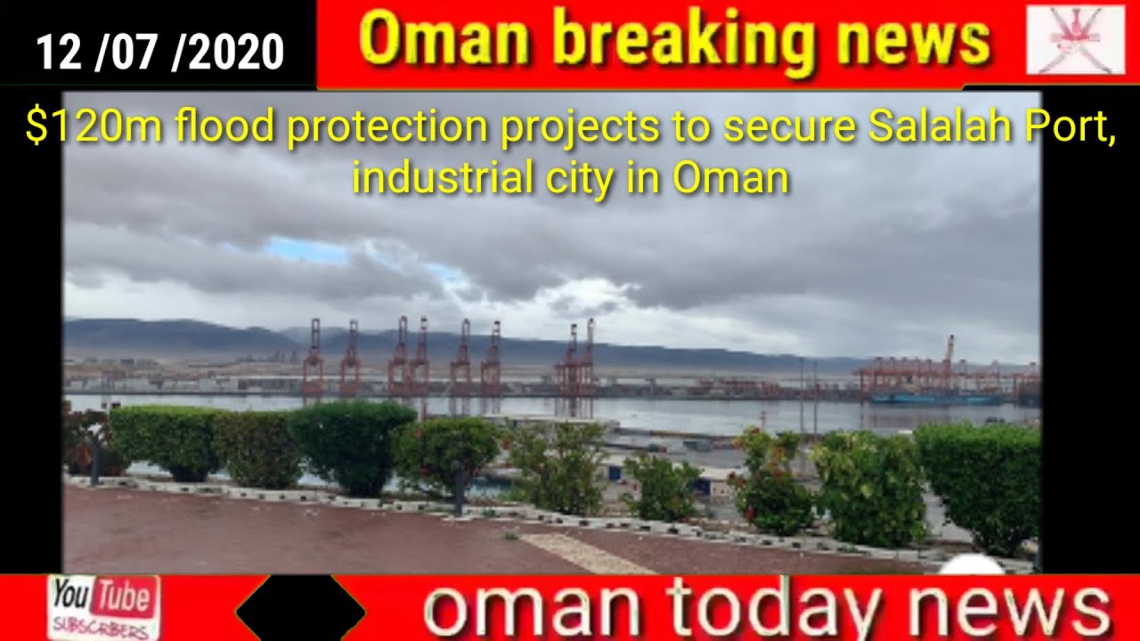 Today Oman news // $120m flood protection projects to secure Salalah ...