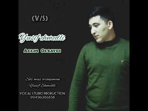 Yusif Ehmedli (Aglim Olsaydi 2020 yeni)