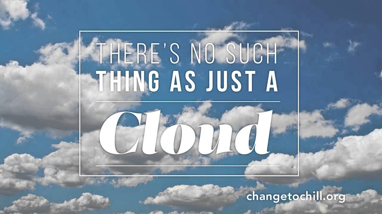 There’s no such thing as just a cloud. - YouTube