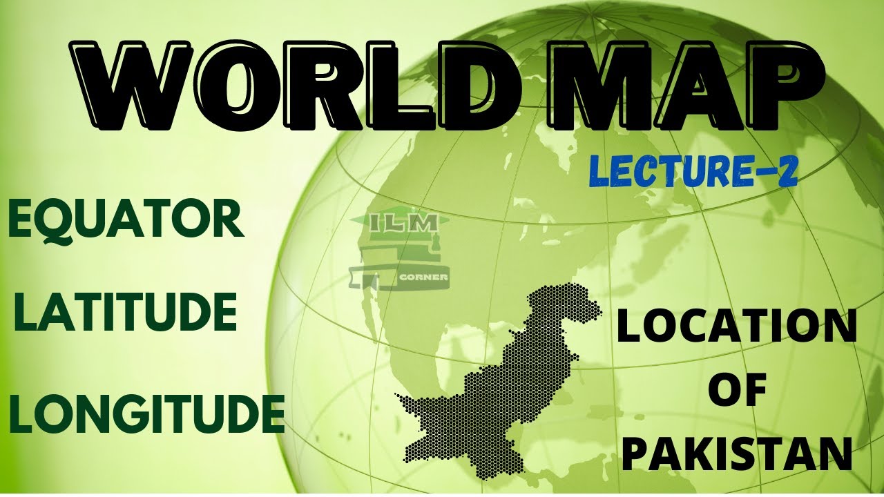 World Map | Lecture # 2 | Latitude, Longitude, Equator, Location of ...