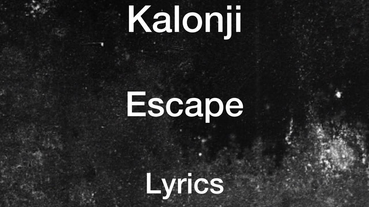 Kalonji - Escape [Lyrics] - YouTube