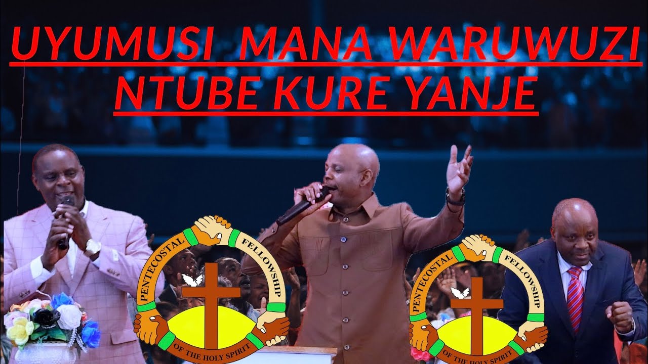 UYUMUSI MANA WARUWUZI NTUBE KURE YANJE PENTECOSTAL FELLOWSHIP OF THE ...
