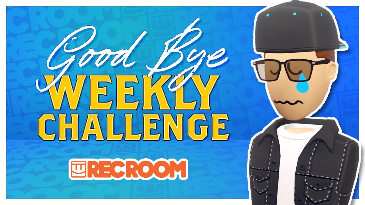 SAYING GOODBYE to the WEEKLY CHALLENGE: (Rec Room) ️😉😊 - YouTube