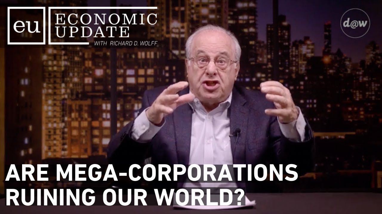 Economic Update: Are Mega-Corporations Ruining Our World? - YouTube