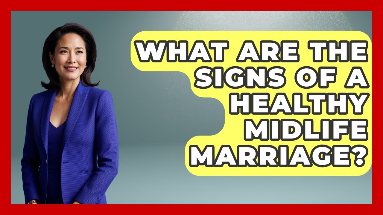 What Are The Signs Of A Healthy Midlife Marriage? - Better Family Relationships - YouTube