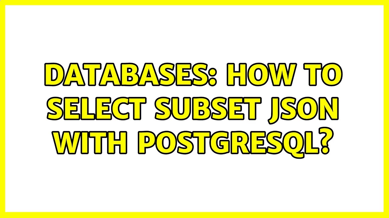 Databases: How to select subset JSON with PostgresQL? - YouTube