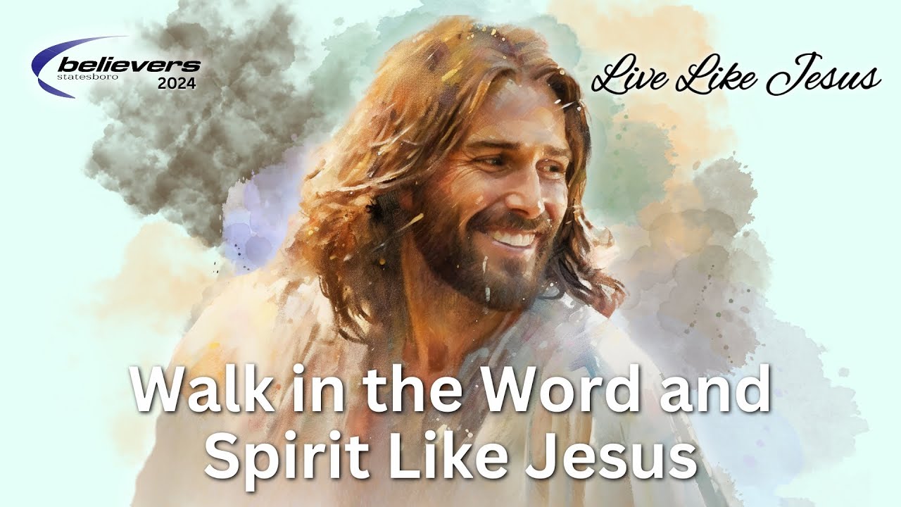 Live Like Jesus - Walk in the Word and Spirit Like Jesus - YouTube