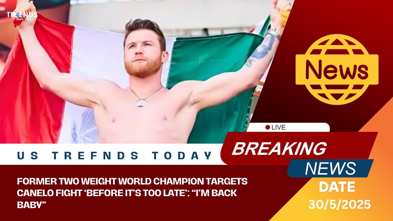 Former Two Weight World Champion Targets Canelo Fight ‘Before It’s Too ...