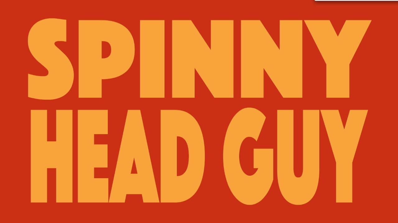 SPINNY HEAD GUY - YouTube