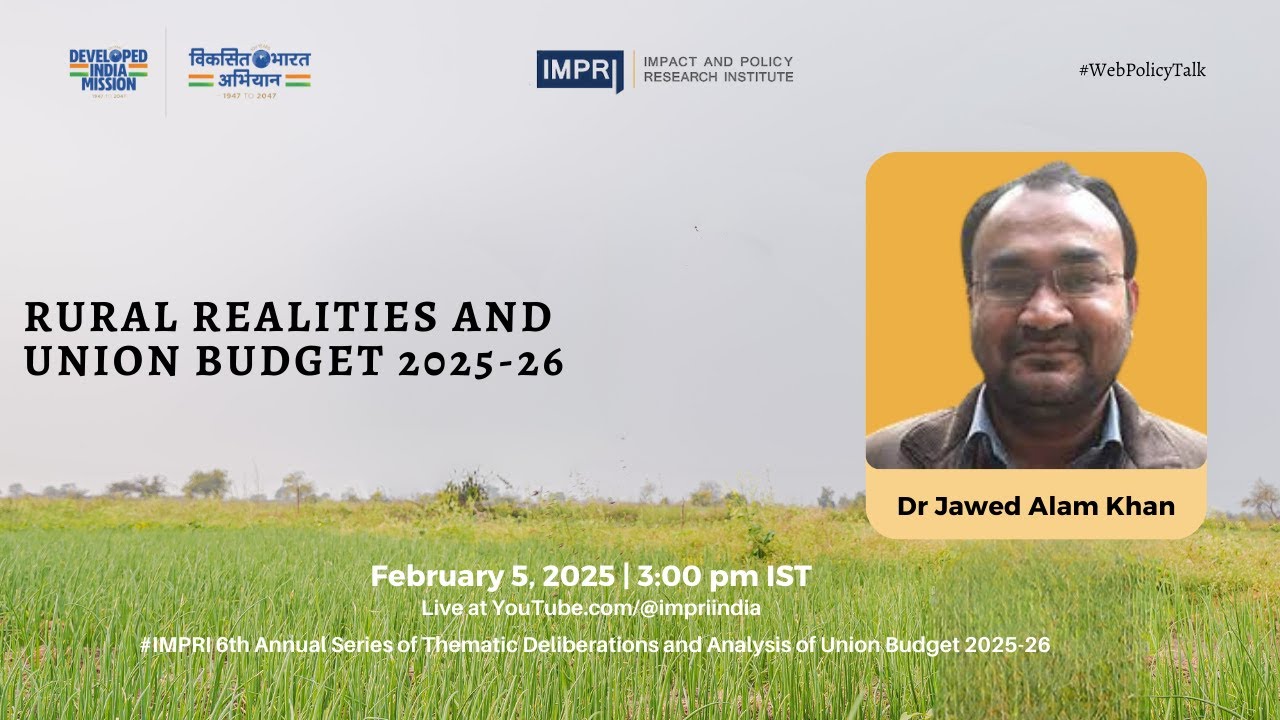 Dr Jawed Alam Khan on Rural Realities and Union Budget 2025-26 IMPRI #WebPolicyTalk HQ - YouTube