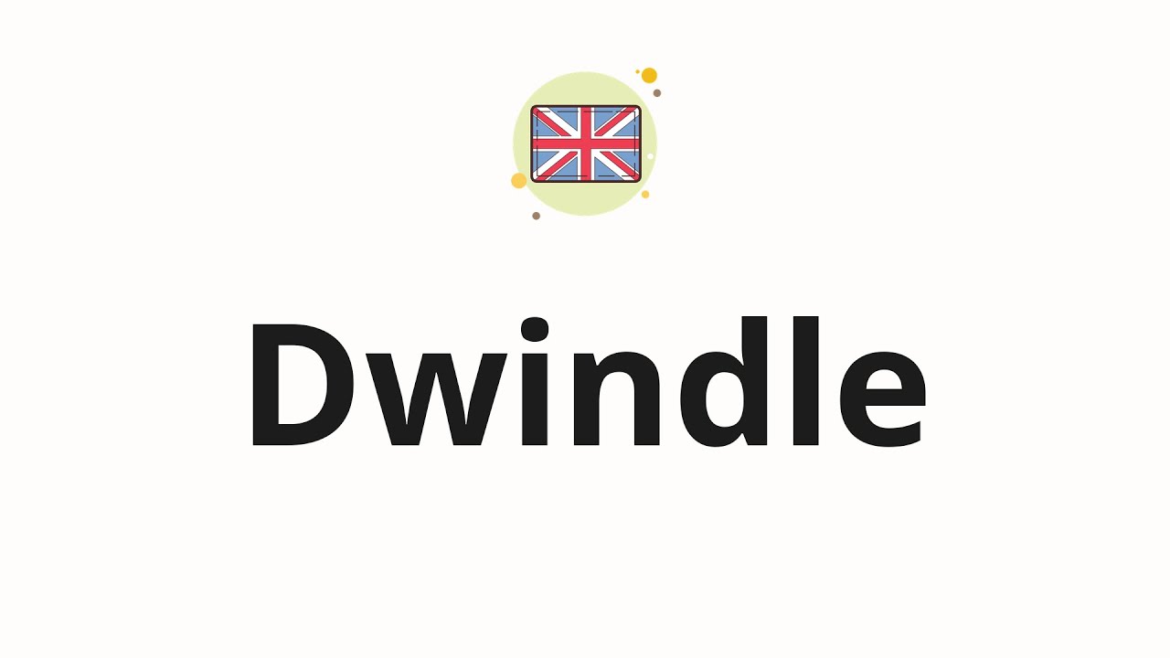 How to pronounce Dwindle - YouTube