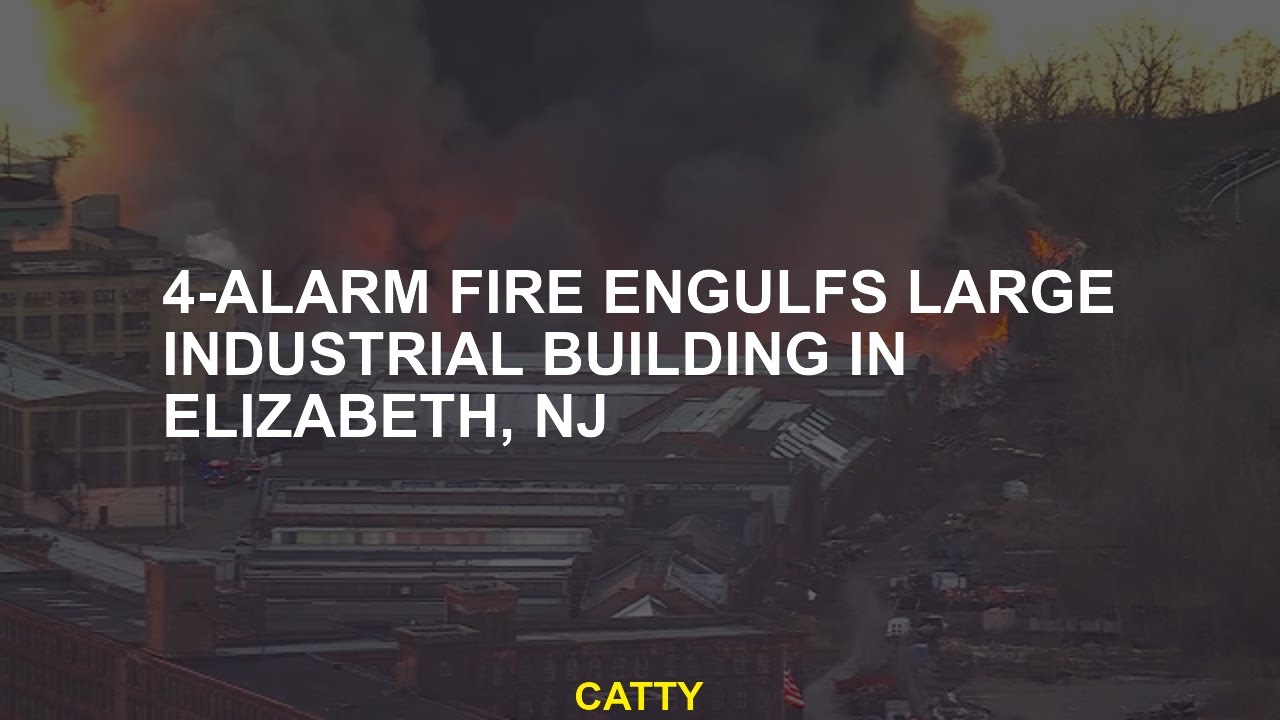 4-alarm fire engulfs large industrial building in Elizabeth, NJ - YouTube
