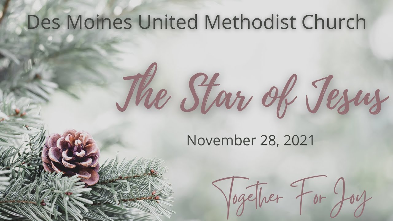 The Star of Jesus November 28, 2021 Des Moines United Methodist Church ...