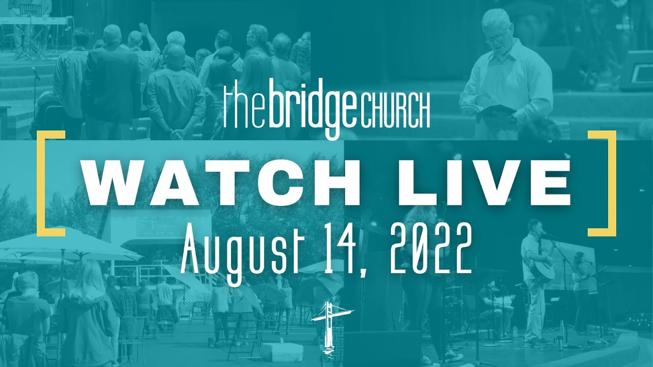 Sunday Service | August 14, 2022 | The Bridge Church - YouTube