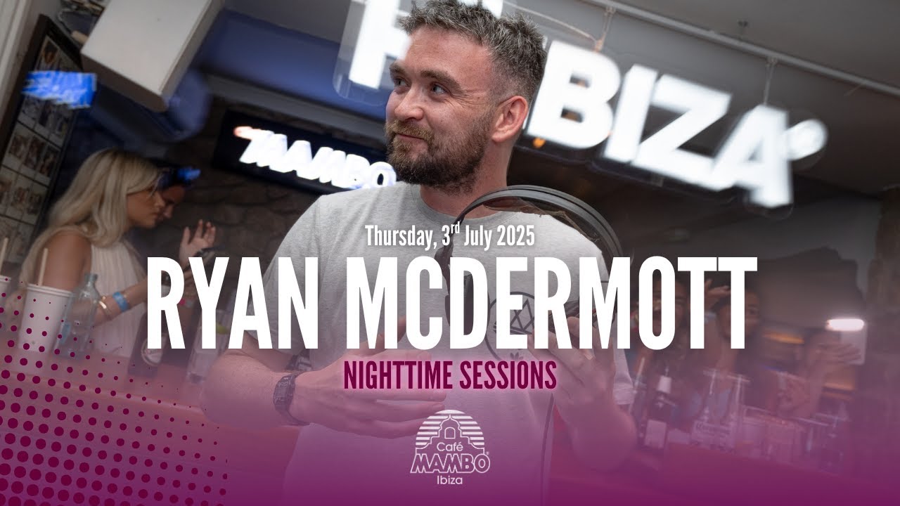 RYAN MCDERMOTT | NIGHT TIME sessions at Café Mambo Ibiza | THURSDAY 3 ...