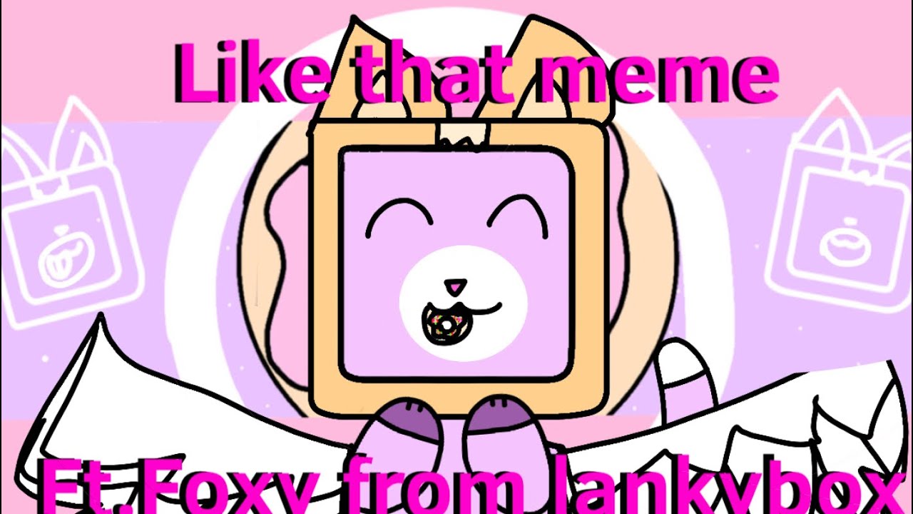 Like that//meme//ft.foxy and boxy from lankybox//original fuzzu// - YouTube