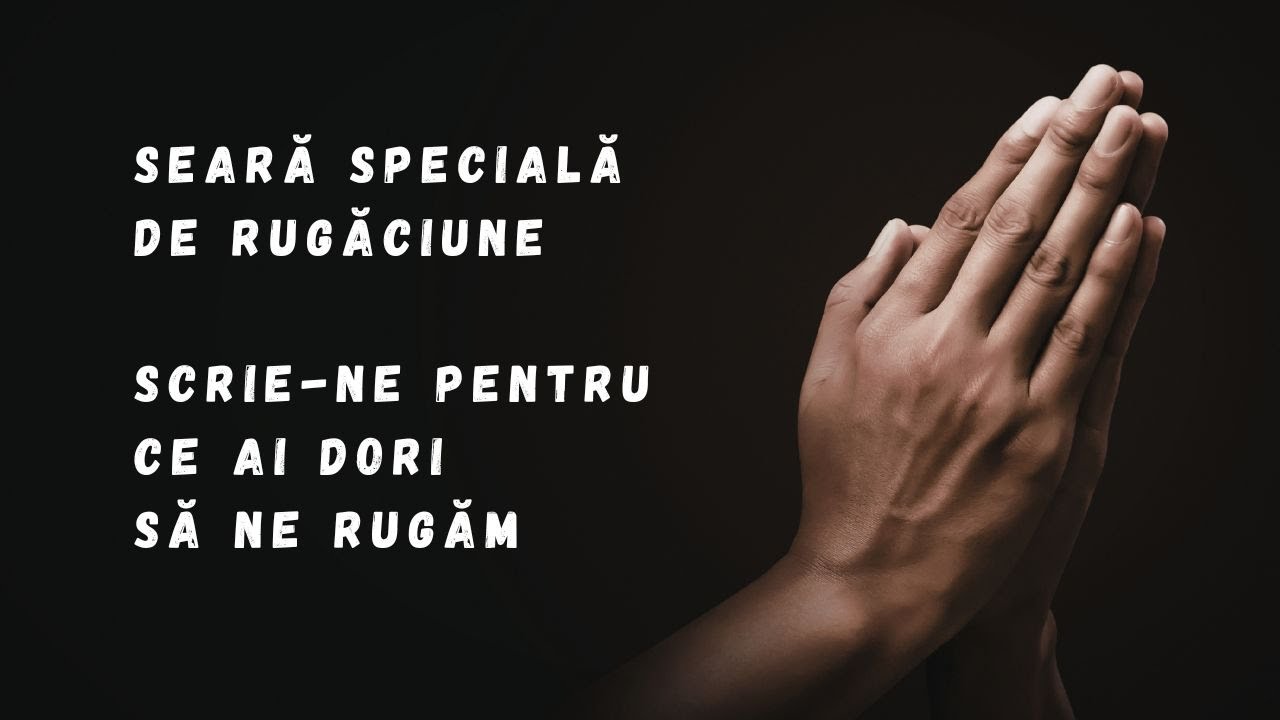 SEARA SPECIALA DE RUGACIUNE! - YouTube