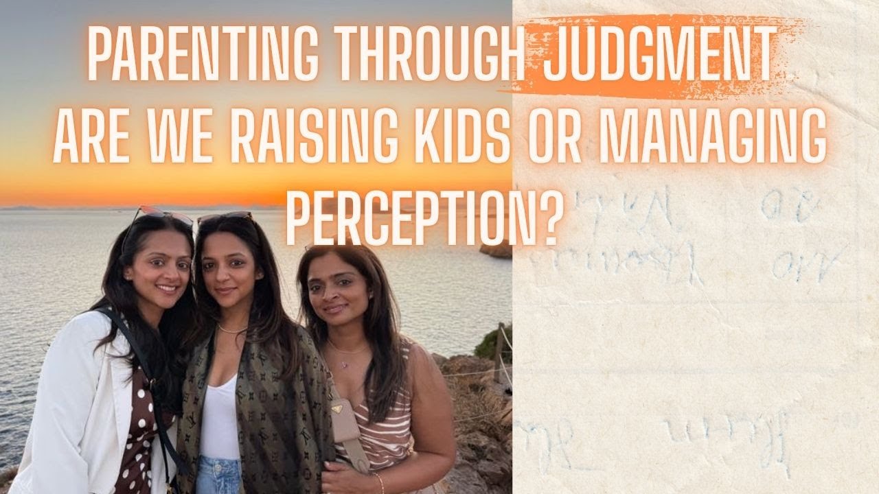 Parenting Through Judgment — Are We Raising Kids or Managing Perception ...