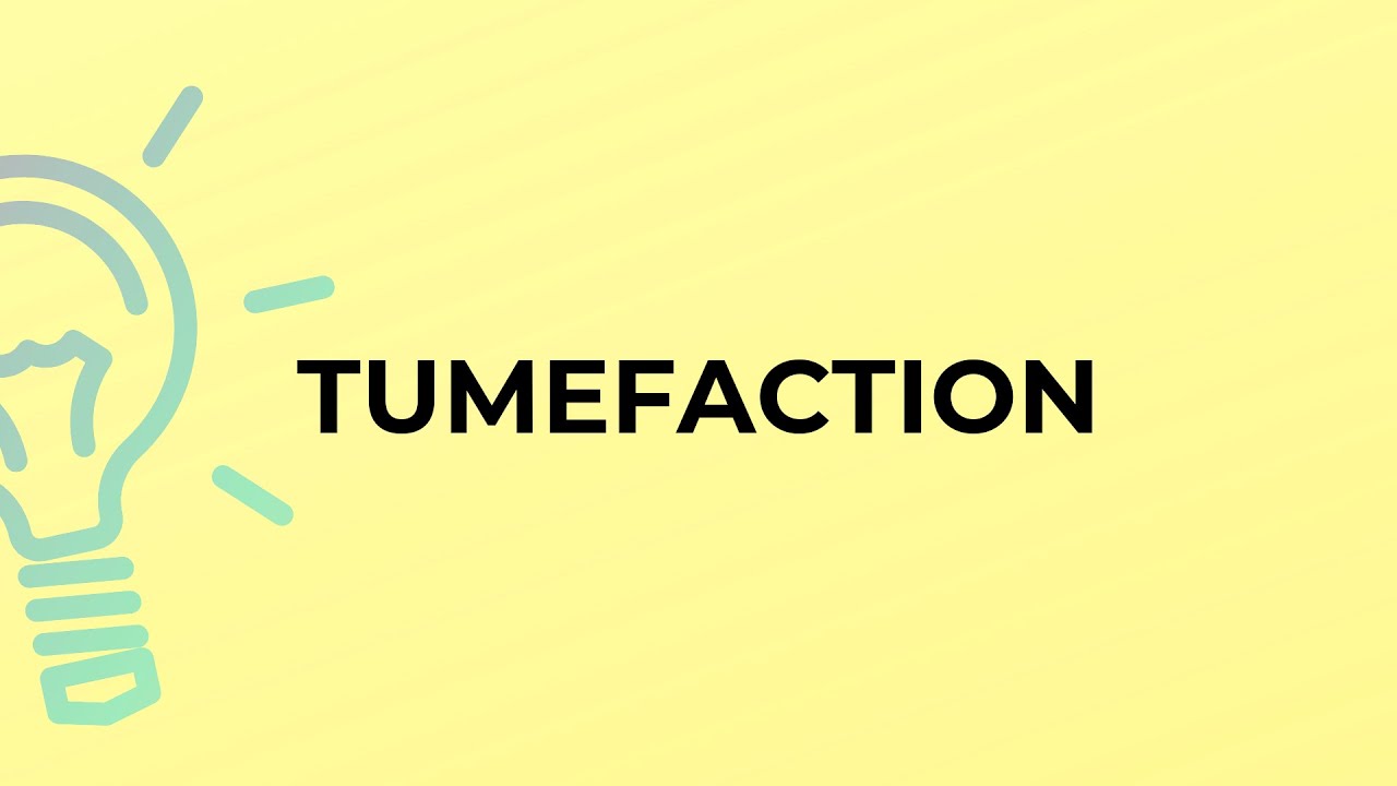 What is the meaning of the word TUMEFACTION? - YouTube