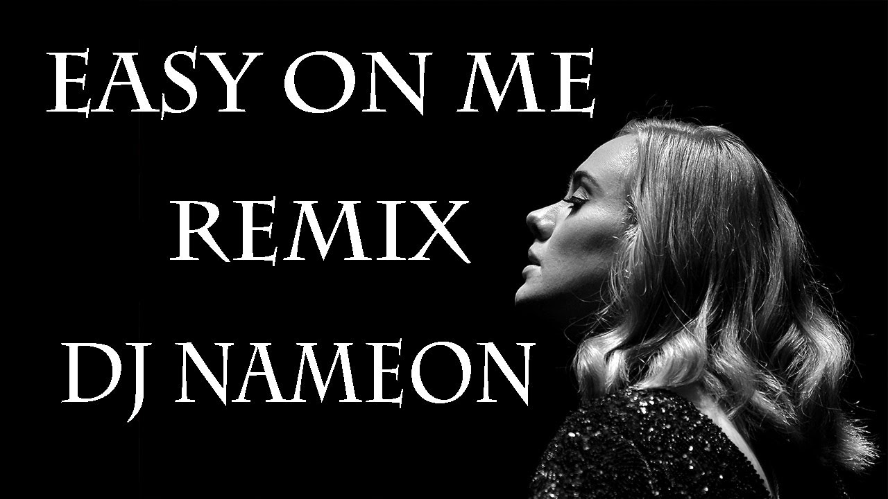 Adele Easy On Me DJ Nameon Remix YouTube adele-easy-on-me-dj-nameon-remix-youtube