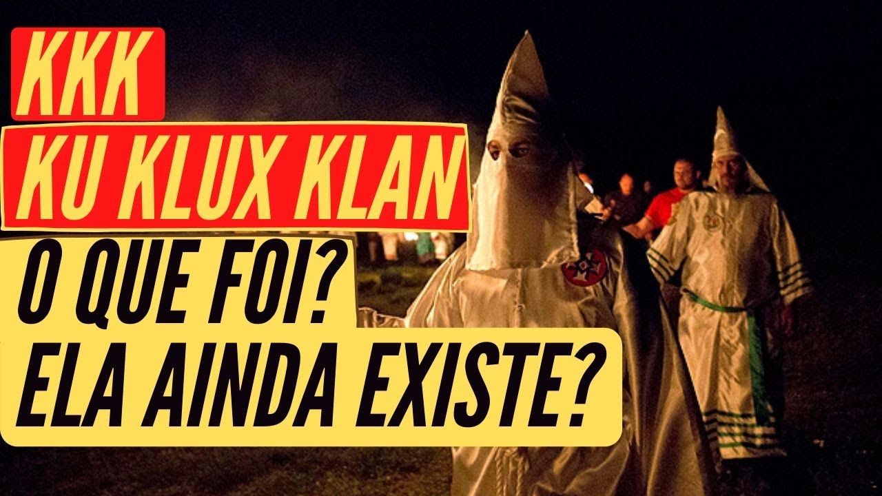 Kkk Ku KLUX KLAN O QUE FOI? ELA AINDA EXISTE? - YouTube