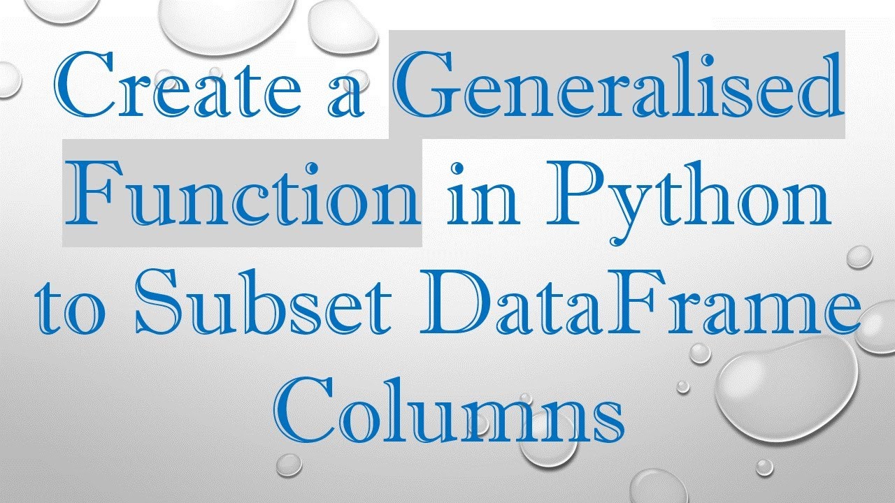 Create a Generalised Function in Python to Subset DataFrame Columns - YouTube