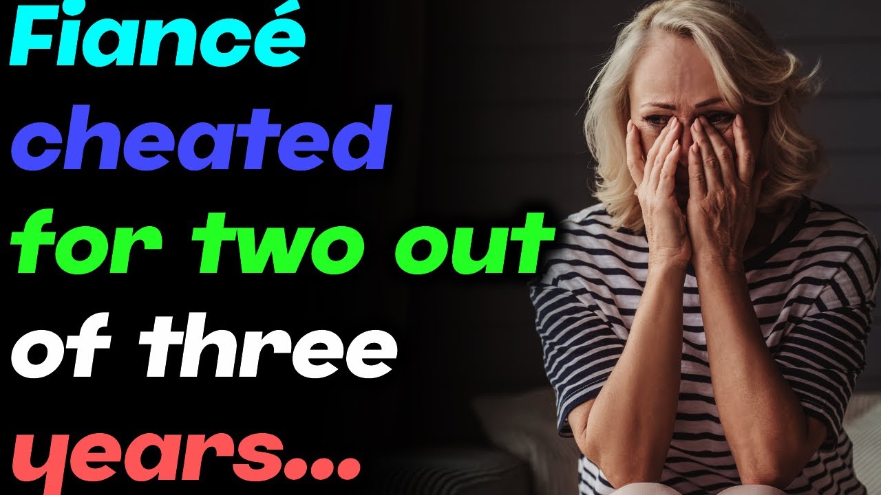 Fiancé cheated for 2 out of 3 years... - YouTube