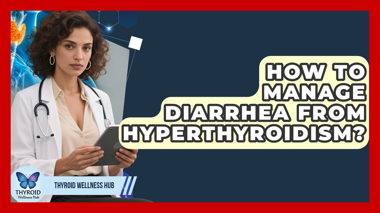 How To Manage Diarrhea From Hyperthyroidism? - Thyroid Wellness Hub ...