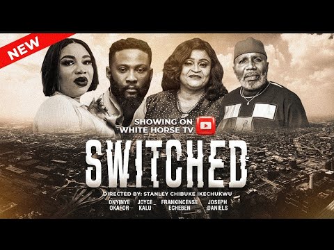 SWITCHED (FULL MOVIE) 2024 LATEST NIGERIA TRENDING MOVIE - INTERESTING ...