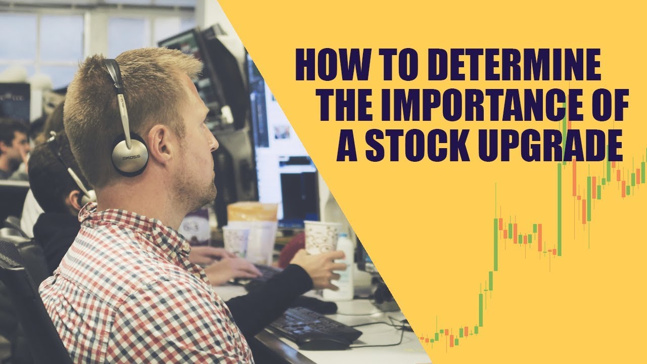 How to determine the importance of a stock upgrade - YouTube
