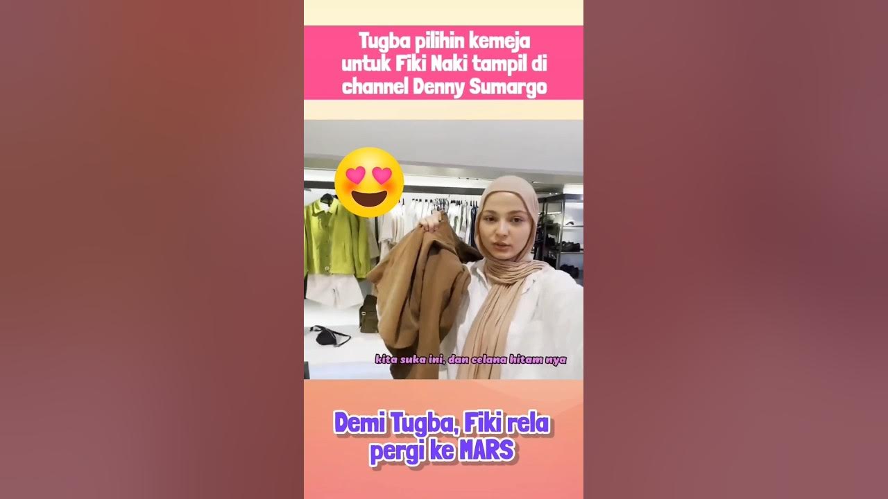 Tugba Pilihin kemeja untuk Fiki Naki tampil di Channel Denny Sumargo.. #tugba #fikinakii - YouTube
