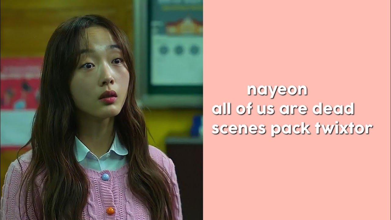 Nayeon (all of us are dead) scenes pack twixtor - YouTube