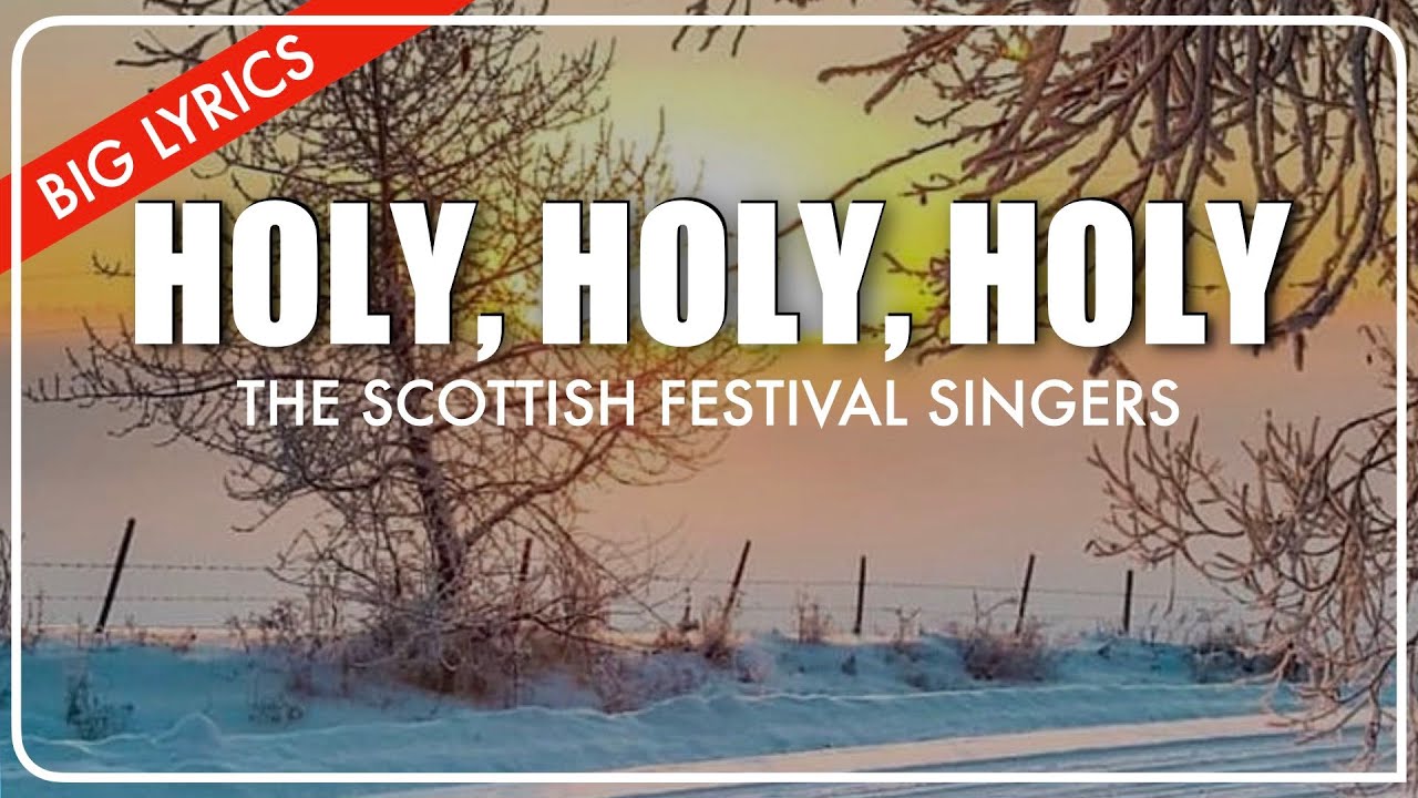 Holy, Holy, Holy | Big Lyrics | Choir | The Scottish Festival Singers ...