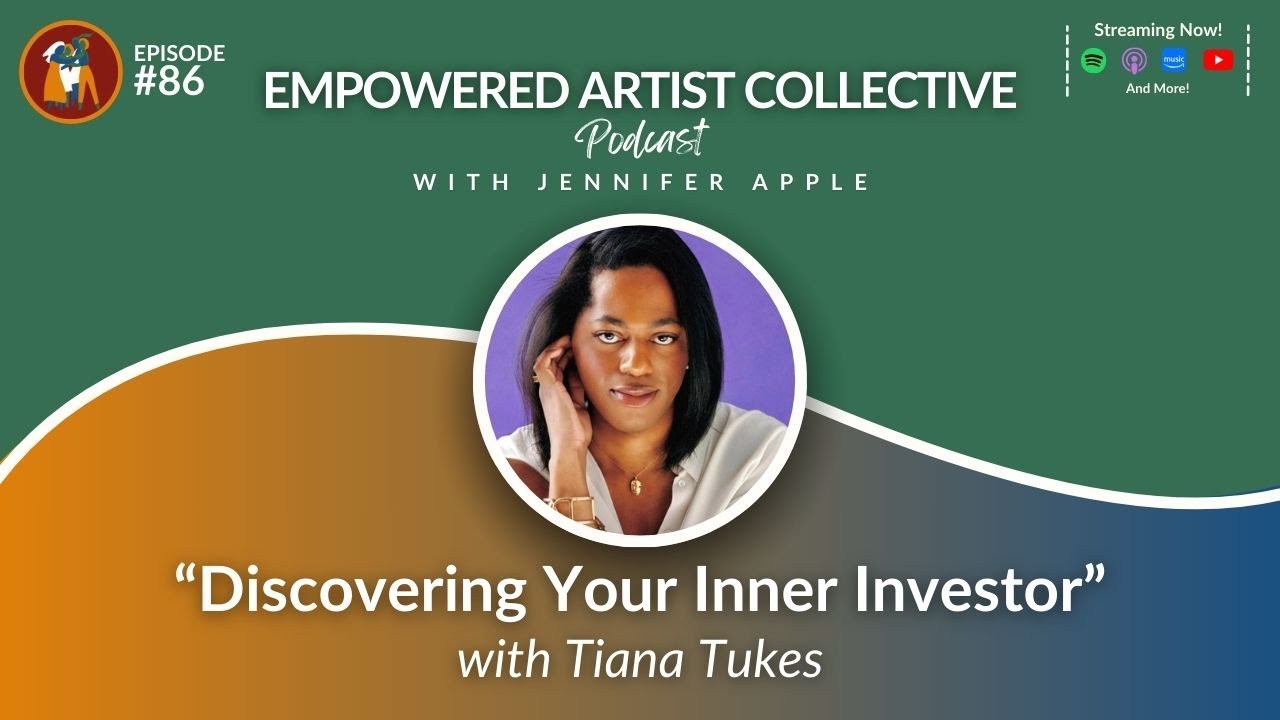 86. Discovering Your Inner Investor with Tiana Tukes - Empowered Artist ...