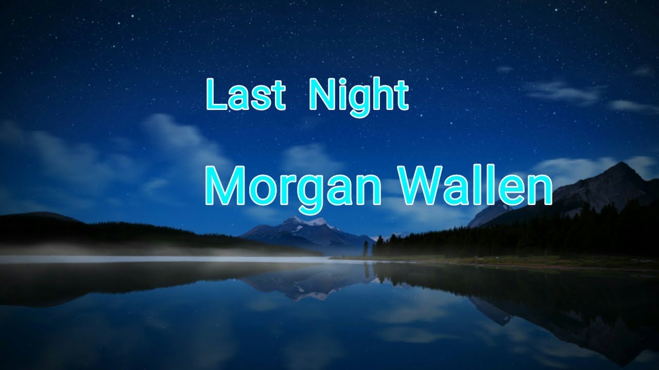 Last Night - Morgan Wallen (Lyrics) #morganwallen #onethingatatime ...